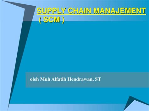 PPT SUPPLY CHAIN MANAJEMENT SCM PowerPoint Presentation Free Download ID 1313495