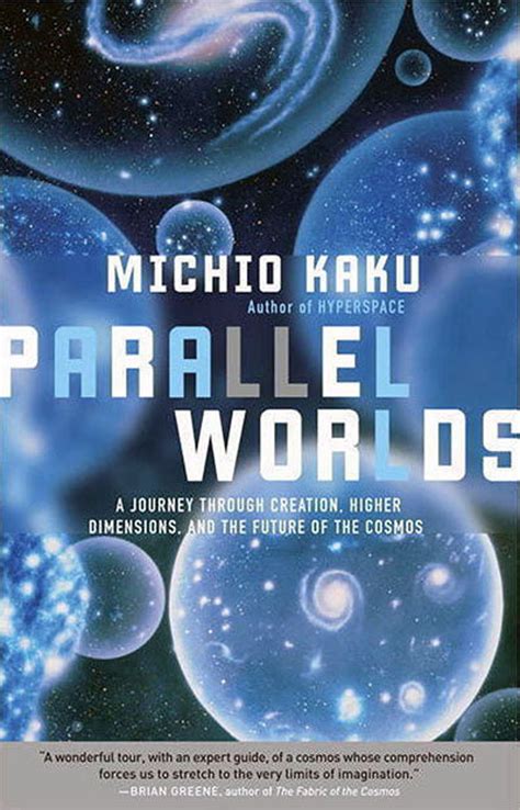 Parallel Worlds A Journey Through Creation Higher Dimensions And The Future Of The Cosmos By