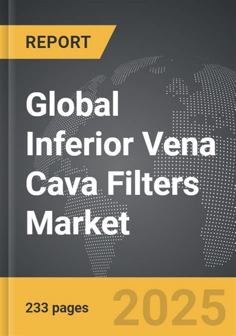 Inferior Vena Cava Ivc Filters Global Strategic Business Report