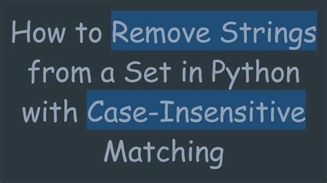 How To Remove Strings From A Set In Python With Case Insensitive