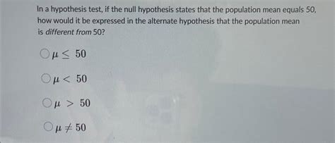 Solved In A Hypothesis Test If The Null Hypothesis States
