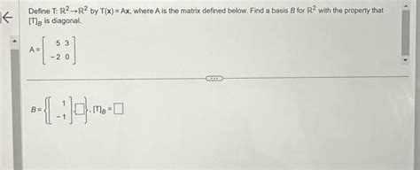solved define t r2→r2 by t x ax where a is the matrix