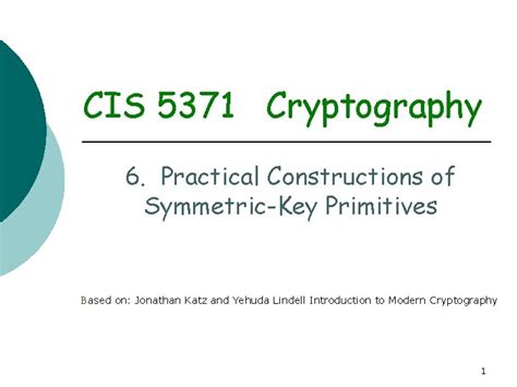 Cis 5371 Cryptography 6 Practical Constructions Of Symmetrickey