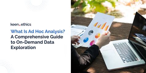 What Is Ad Hoc Analysis A Comprehensive Guide To On Demand Data Exploration Keenethics