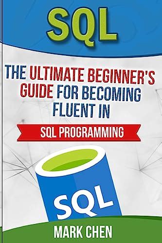 Sql The Ultimate Beginners Guide For Becoming Fluent In Sql