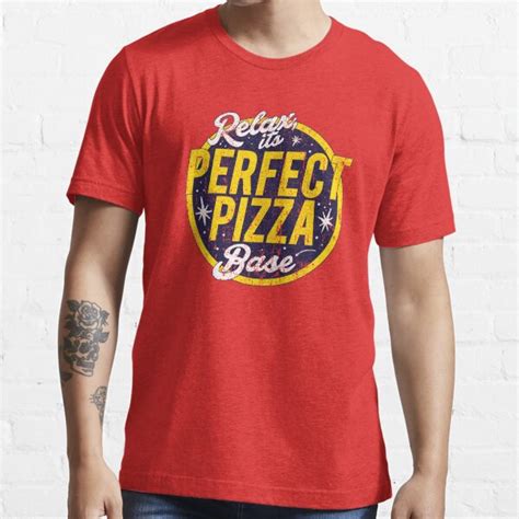Relax Its Perfect Pizza Base T Shirt For Sale By Huckblade