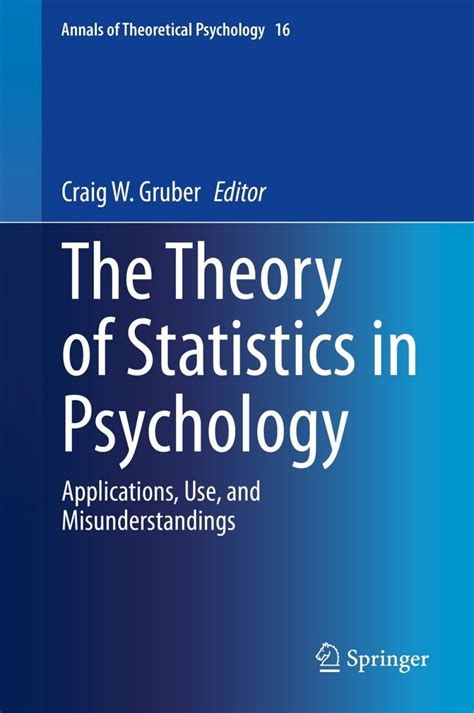 The Theory Of Statistics In Psychology Applications Use And Misunderstandings 1st Edition