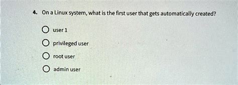 4 on a linux system what is the first user that gets automatically