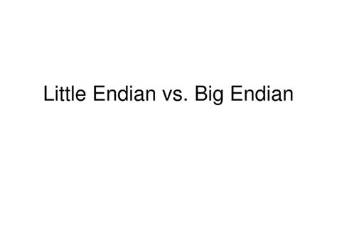 Ppt Little Endian Vs Big Endian Powerpoint Presentation Free