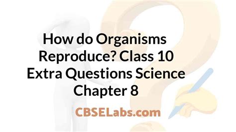 Extra Questions How Do Organisms Reproduce CBSE Class Science CBSE Labs