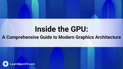 Inside The Gpu A Guide To Modern Graphics Architecture