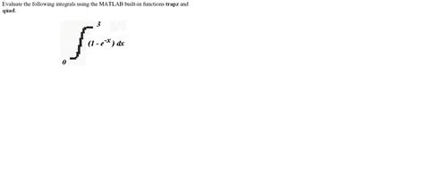 Solved Evaluate The Following Integrals Using The Matlab