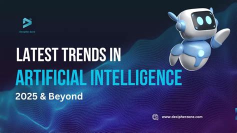Latest Trends In Artificial Intelligence 2025 And Beyond