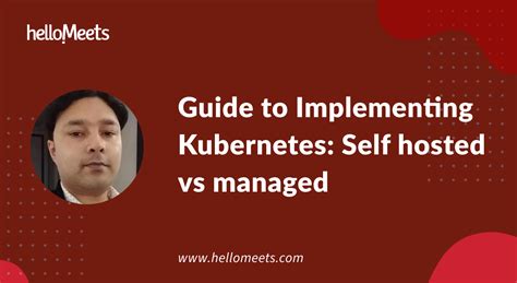 Guide To Implementing Kubernetes Self Hosted Vs Managed