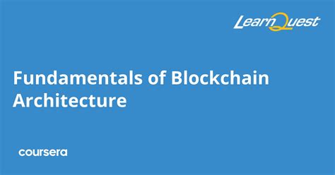 Fundamentals Of Blockchain Architecture Coursera
