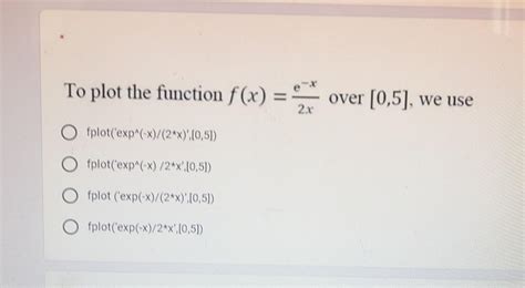 Solved To Plot The Function F X Over 0 5 We Use 2x Chegg Com Chegg Com