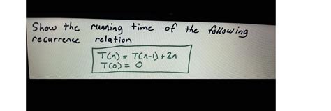 Solved Show The Running Time Of The Following Recurrence