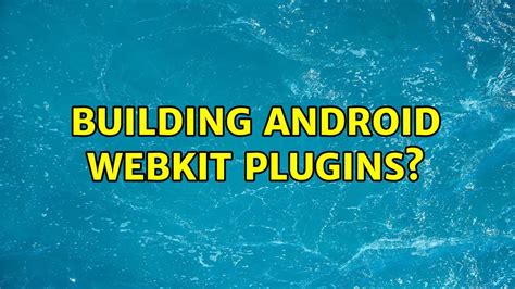 Building Android Webkit Plugins Youtube