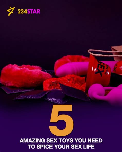 Five Amazing Sex Toys You Need To Spice Your Sex Life Star