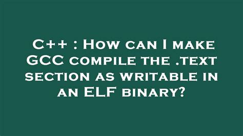 C How Can I Make Gcc Compile The Text Section As Writable In An