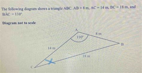 Solved The Following Diagram Shows A Triangle Abc Ab 8m Ac 14m Bc 18m And Bhat Ac 110