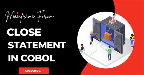 Mainframe Forum Cobol Close Statement When To Close A File After It