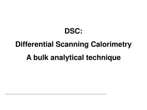 PPT DSC Differential Scanning Calorimetry A Bulk Analytical Technique PowerPoint Presentation