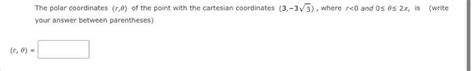 Solved The polar coordinates r θ of the point with the Chegg