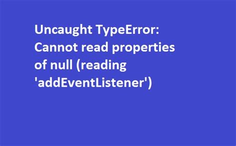 Uncaught Typeerror Cannot Read Properties Of Null Reading Addeventlistener Vr Softcoder