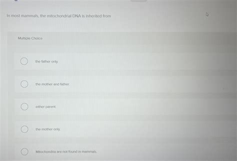 Solved In Most Mammals The Mitochondrial Dna Is Inherited