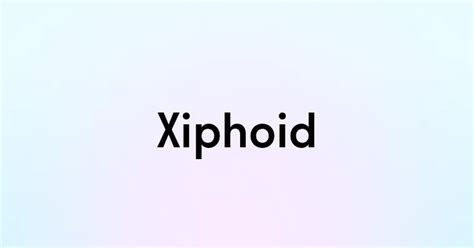 Xiphoid — перевод транскрипция произношение и примеры