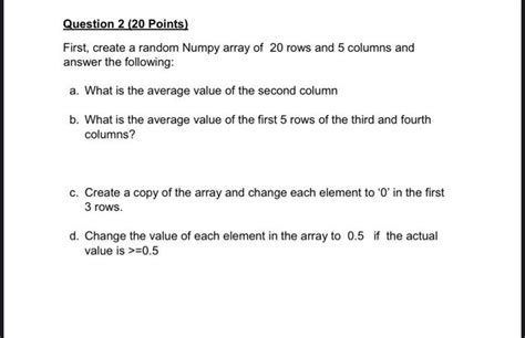 Solved Question 2 20 Points First Create A Random Numpy