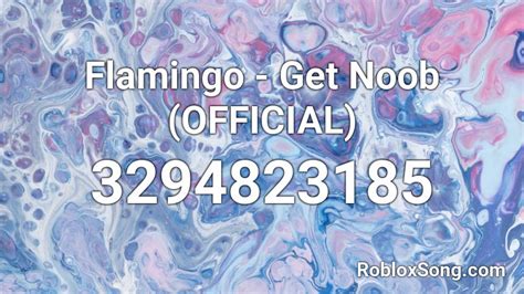Flamingo Get Noob Official Roblox Id Roblox Music Codes
