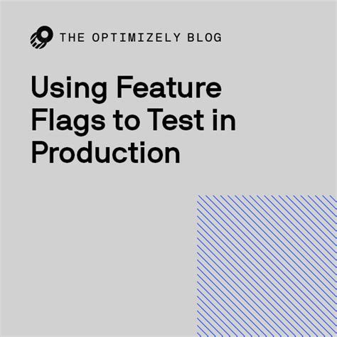 Using Feature Flags To Test In Production Optimizely