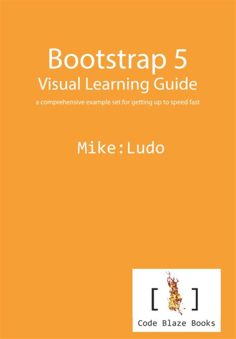 Bootstrap 5 Visual Learning Guide A Comprehensive Example Set For Getting Up To Speed Fast