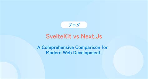 Sveltekit Vs Nextjs Comparing Modern Web Frameworks