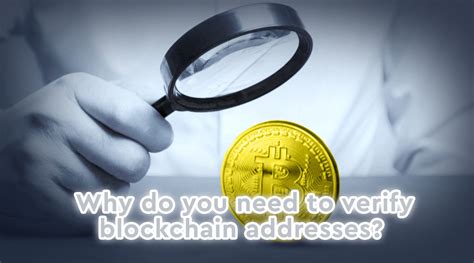 Why Do You Need To Verify Blockchain Addresses Well Tell You With Real Examples
