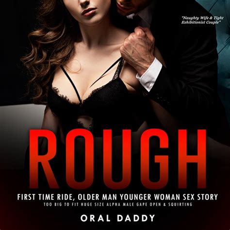 Rough First Time Ride Older Man Younger Woman Sex Story Oral Daddy
