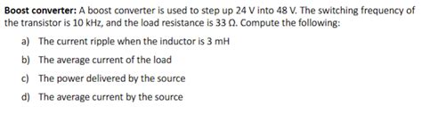Solved Boost Converter A Boost Converter Is Used To Step Up Chegg Com