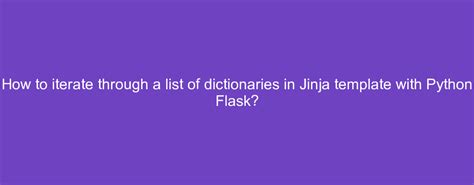 How To Iterate Through A List Of Dictionaries In Jinja Template With Python Flask