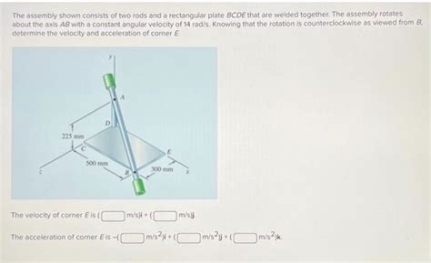 Solved The Assembly Shown Consists Of Two Rods And A Rectangular