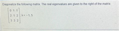solved diagonalize the following matrix the real
