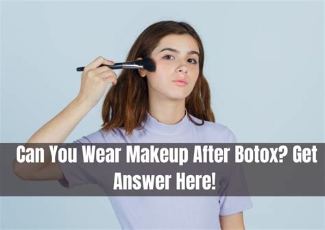 Can You Wear Makeup After Botox Get Answer Here