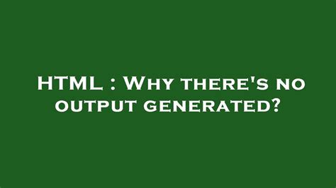 Html Why Theres No Output Generated Youtube