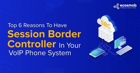 6 Reasons To Have Sbc In Voip Phone System