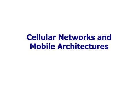 ppt cellular networks and mobile architectures powerpoint presentation id 9128451