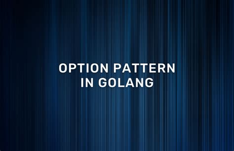 The Option Pattern In Golang Damavis Blog