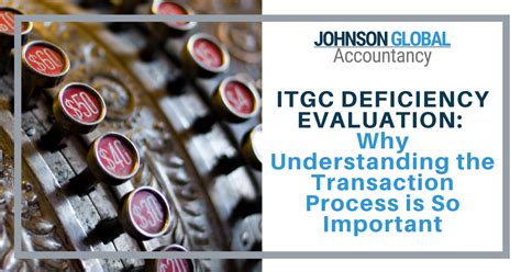 Itgc Deficiency Evaluation Why Understanding The Transaction Process
