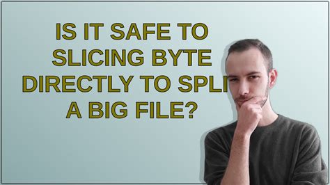 Unix Is It Safe To Slicing Byte Directly To Split A Big File Youtube