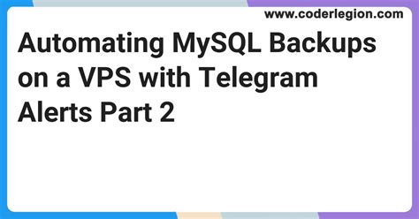 Automating Mysql Backups On A Vps With Telegram Alerts Part 2 Coder